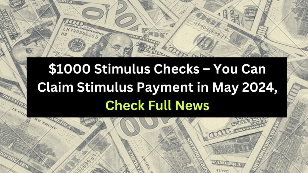 $1000 Stimulus Checks – You Can Claim Stimulus Payment in May 2024 ...